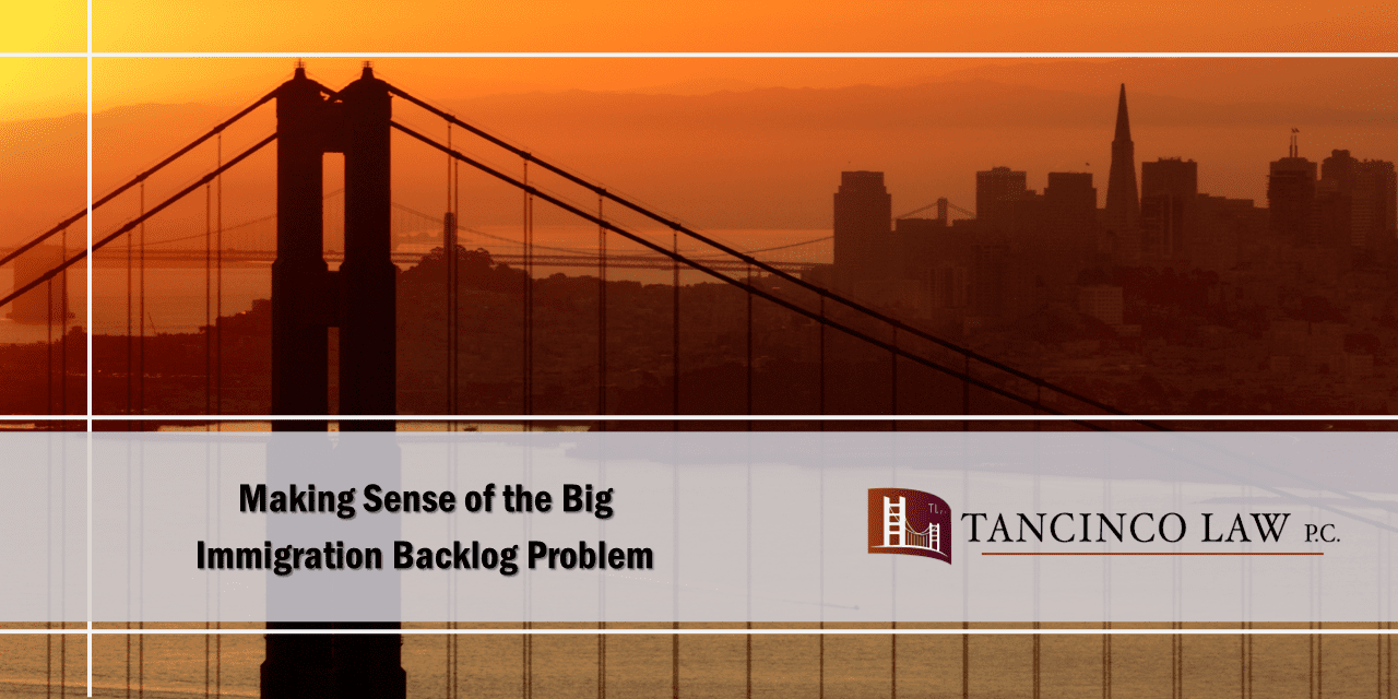 Making sense of the big immigration backlog problem - Tancinco Law, P.C ...