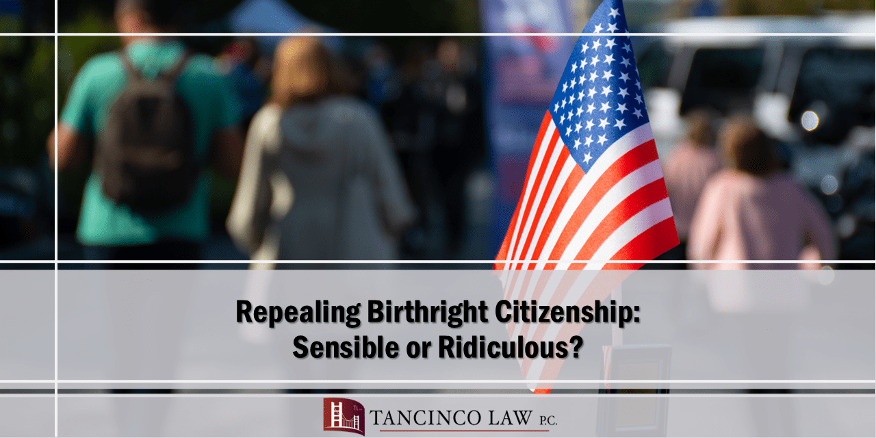 Repealing Birthright Citizenship: Sensible or Ridiculous? - Tancinco ...