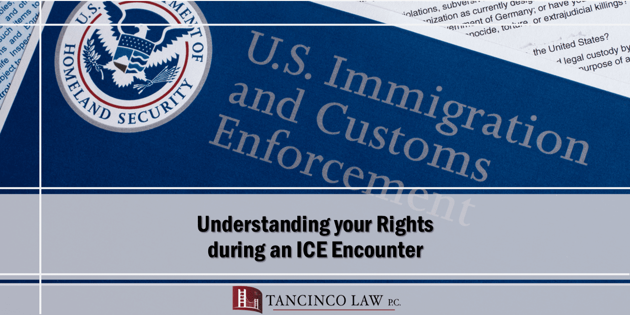 Understanding your Rights during an ICE Encounter - Tancinco Law, P.C ...