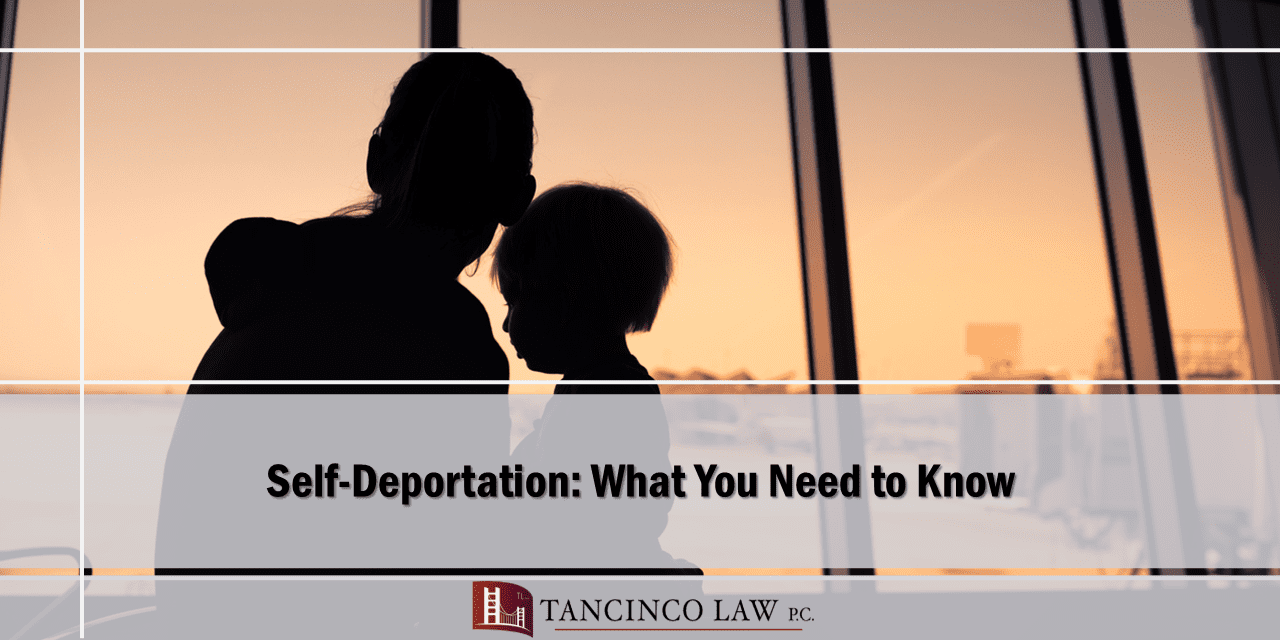 Self-Deportation: What You Need to Know - Tancinco Law, P.C. - Trusted ...